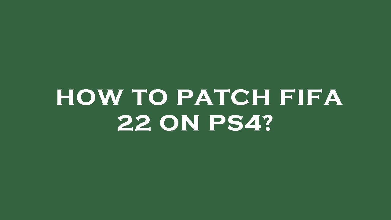 How to patch fifa 22 on ps4? - YouTube