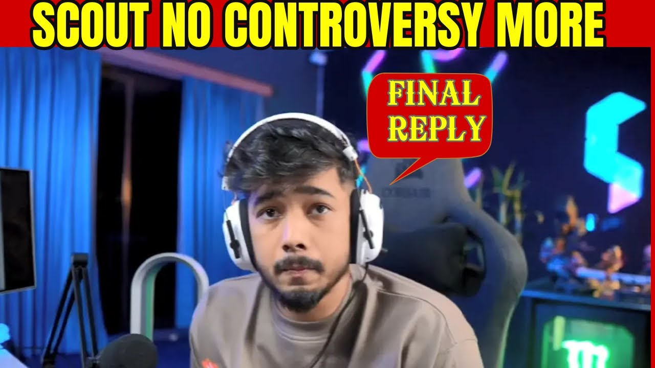 SCOUT FINAL REPLY FOR RECENT CONTRO😳 FINAL AND LAST REPLY - YouTube