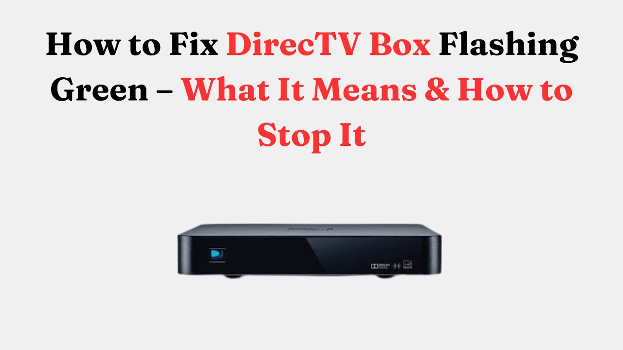 How to Fix DirecTV Box Flashing Green – What It Means & How to Stop It ...
