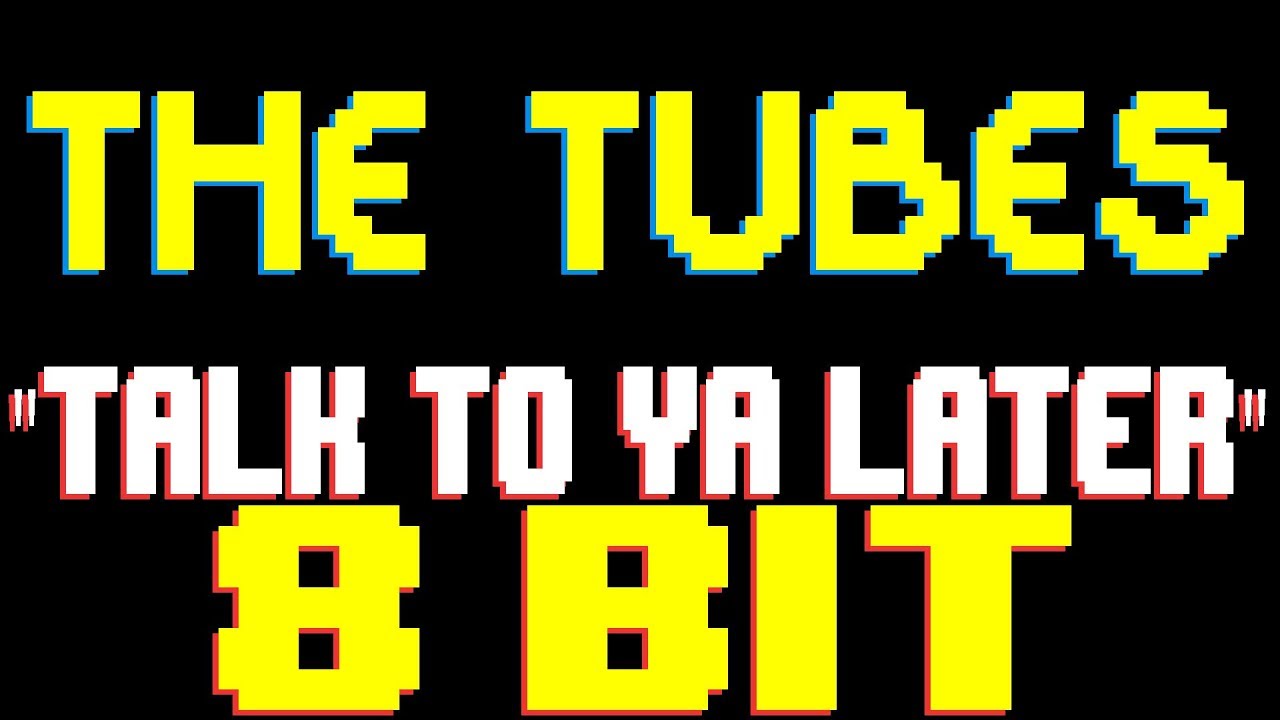 Talk To Ya Later [8 Bit Tribute to The Tubes] - 8 Bit Universe - YouTube