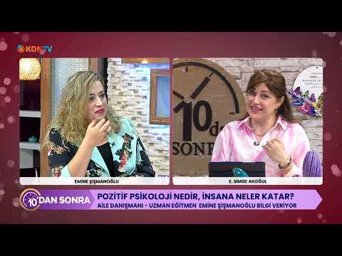 10DAN SONRA - POZİTİF PSİKOLOJİ NEDİR İNSANA NELER KATAR - EMİNE ŞİŞMANOĞLU - 2 EYLÜL 2024