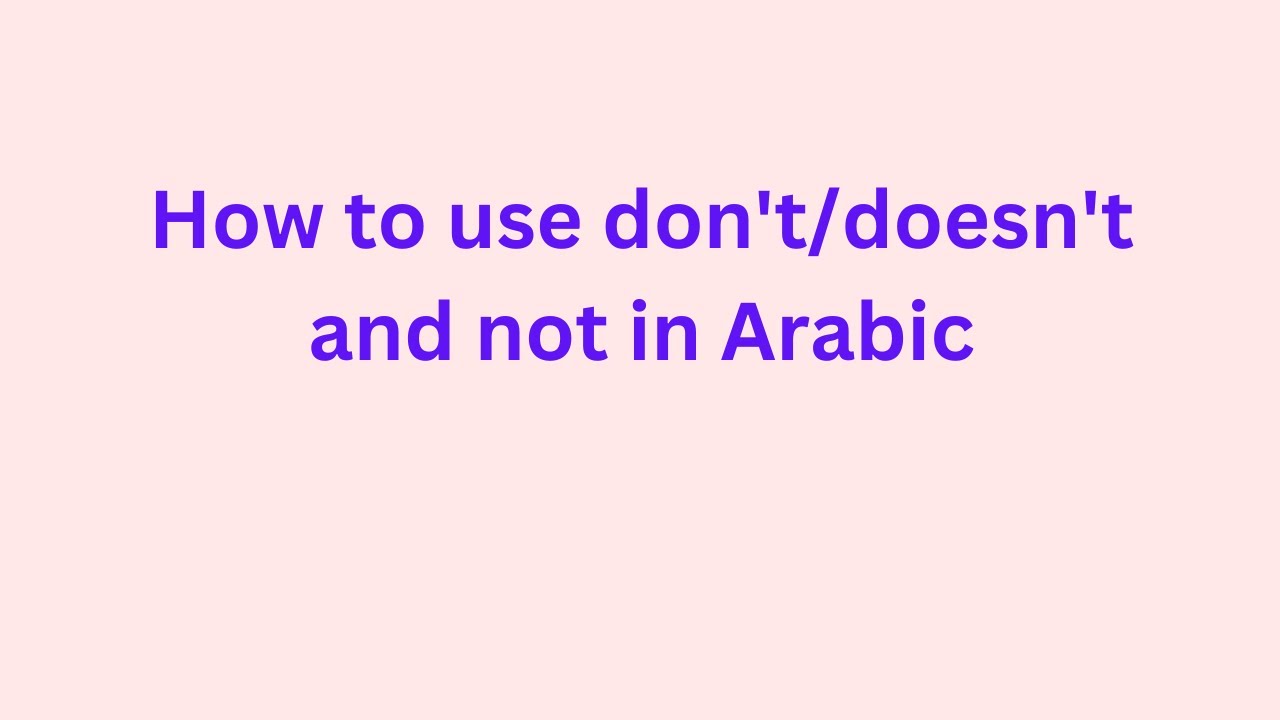 How to use "don't/doesn't" and not in Arabic (Levantine dialect) - YouTube