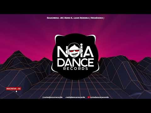 Gauchinha - MC Meno K, Luan Moreira ( NoiaDance )