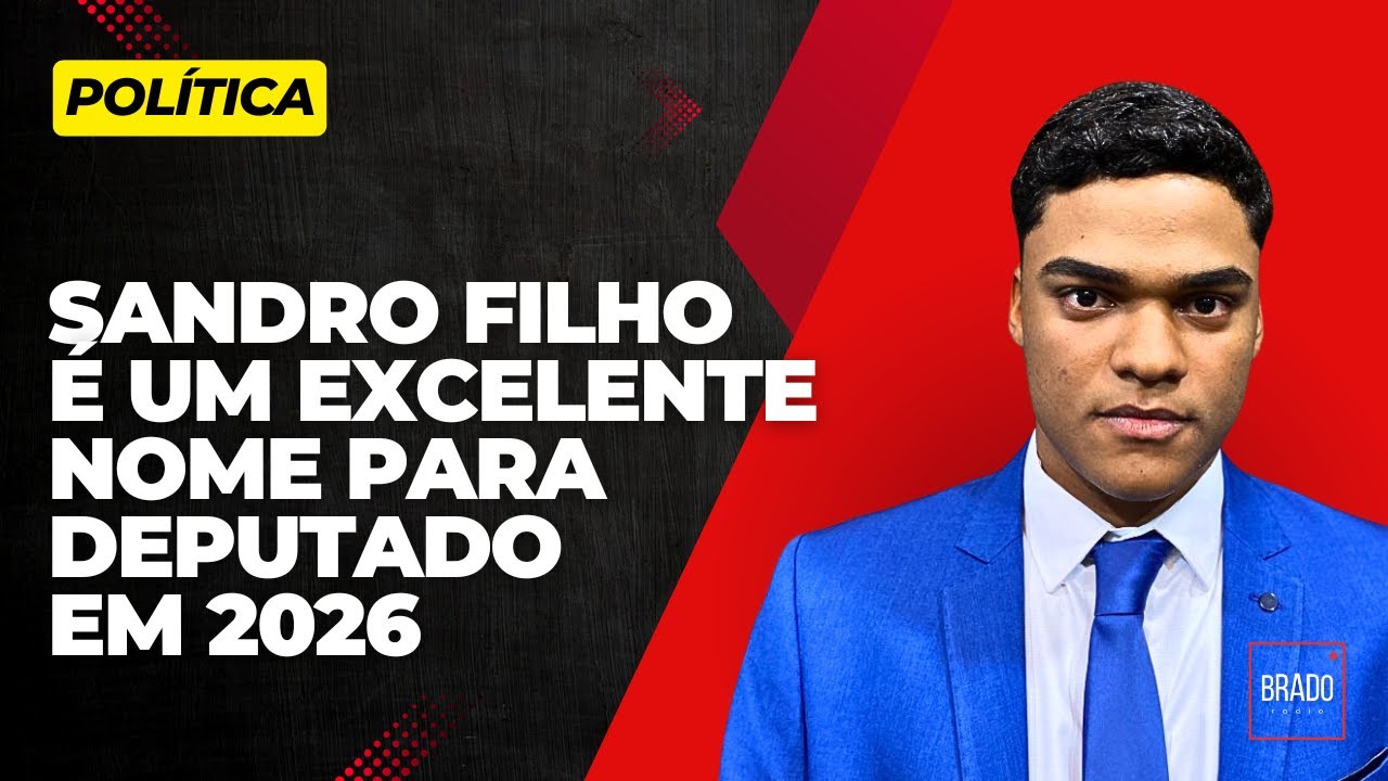 SANDRO FILHO É UM EXCELENTE NOME PARA DEPUTADO EM 2026 - YouTube