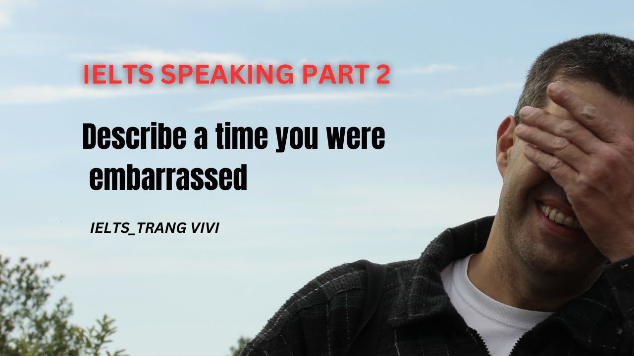IELTS SPEAKING PART 2 - TOPIC - Describe a time you were embarrassed ...