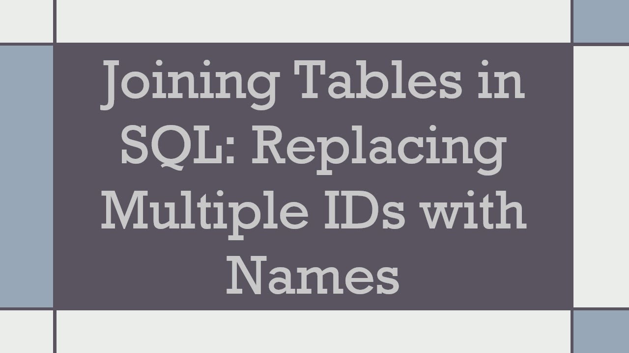 Joining Tables In Sql Replacing Multiple Ids With Names Youtube