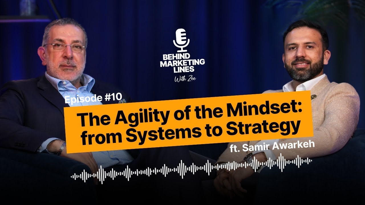 The Agility of the Mindset ft. Samir Awarkeh | Behind Marketing Lines ...