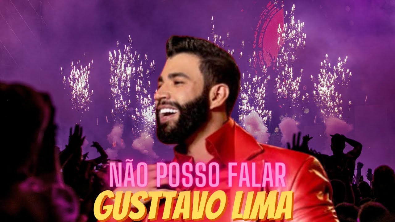 NÃO POSSO FALAR - Gusttavo Lima Saudade daquele dia que eu não posso ...