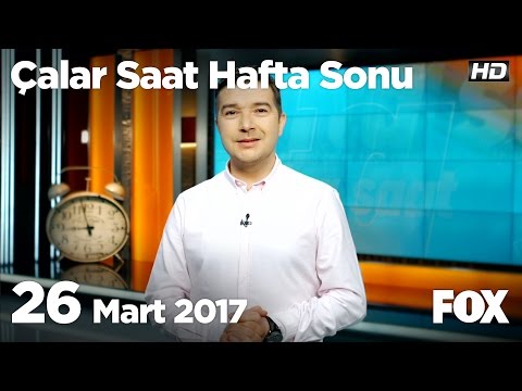 26 Mart 2017 Çalar Saat Hafta Sonu