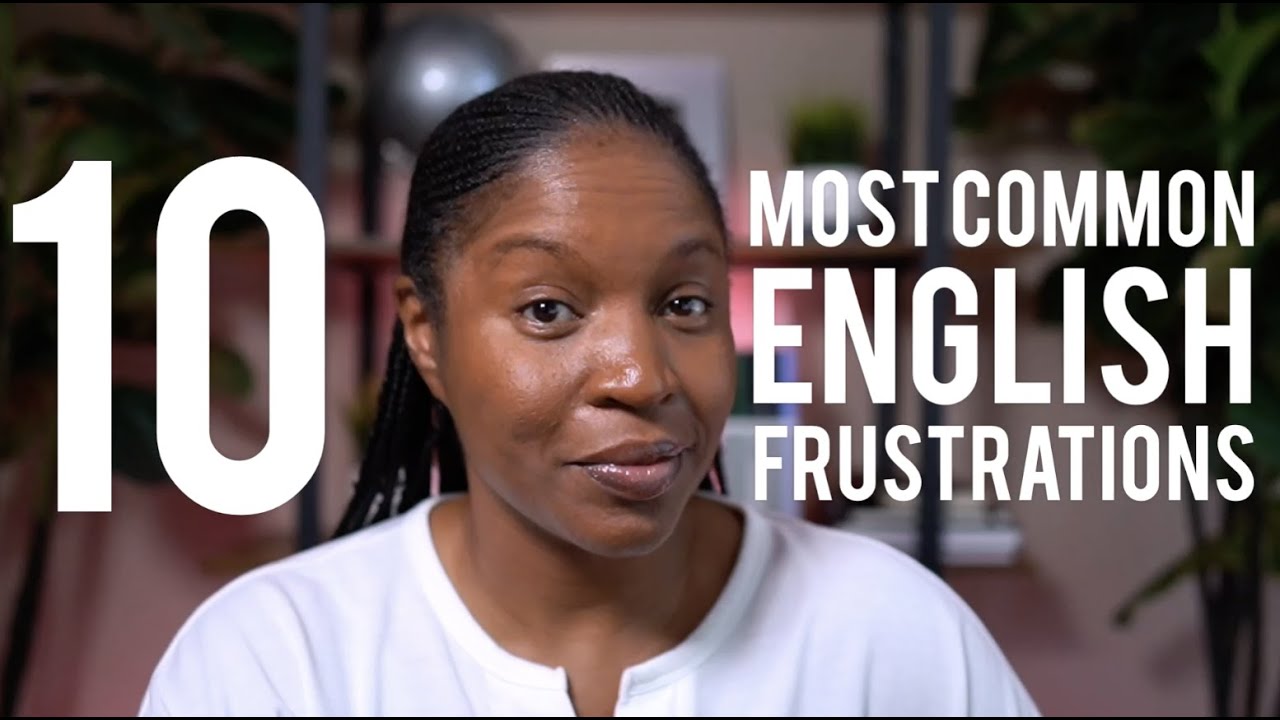THE TOP 10 ENGLISH FRUSTRATIONS | For English Learners - YouTube