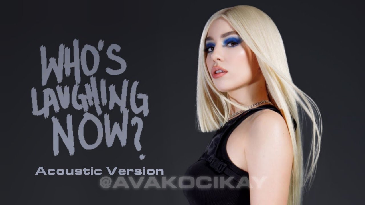 Who's Laughing Now - Ava Max (Acoustic Version) - YouTube