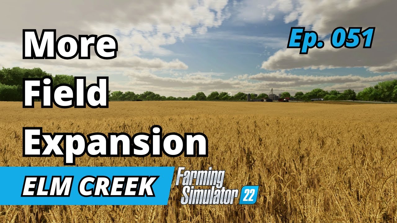 More Field Expansion! - Elm Creek EP 051 - Farming Simulator 22 - YouTube