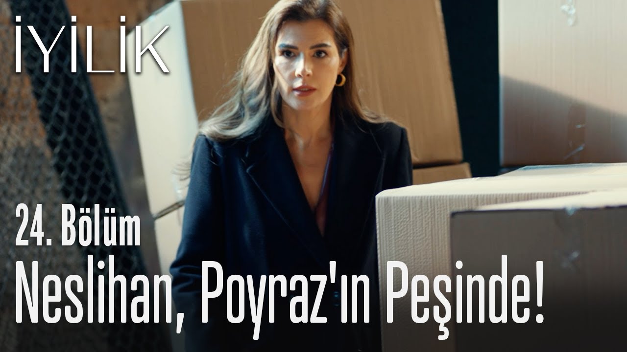 Neslihan, Poyraz'ın peşinde! - İyilik 24. Bölüm - YouTube