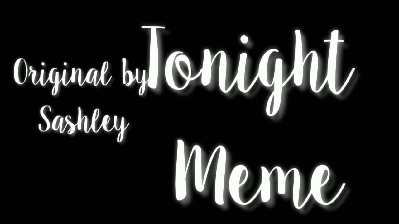Tonight(meme) - YouTube