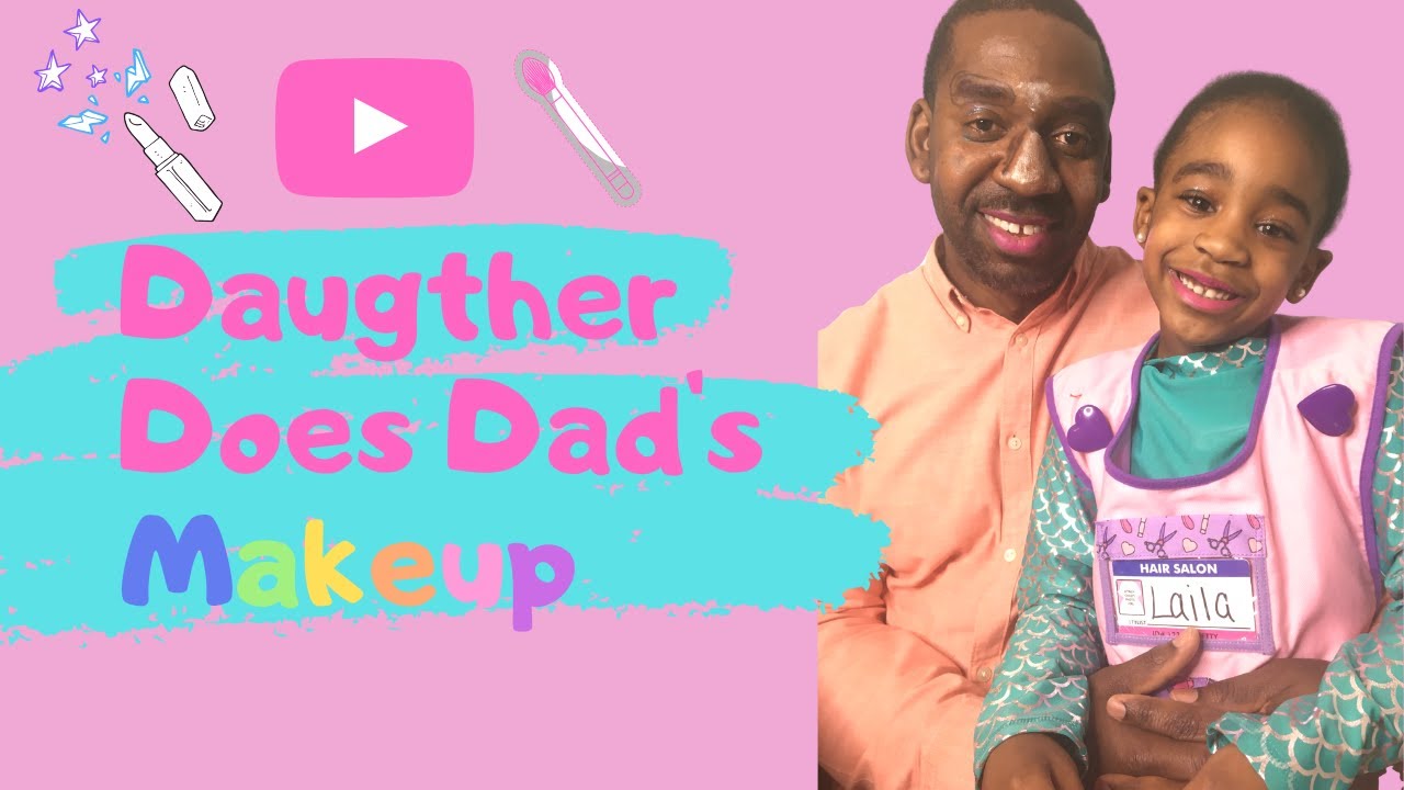 Daughter Does Daddy's Makeup | How To Bond With Your Dad - YouTube