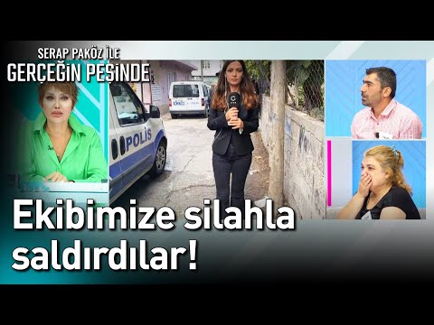 Ekibimize Silahla Saldırdılar! - Gerçeğin Peşinde