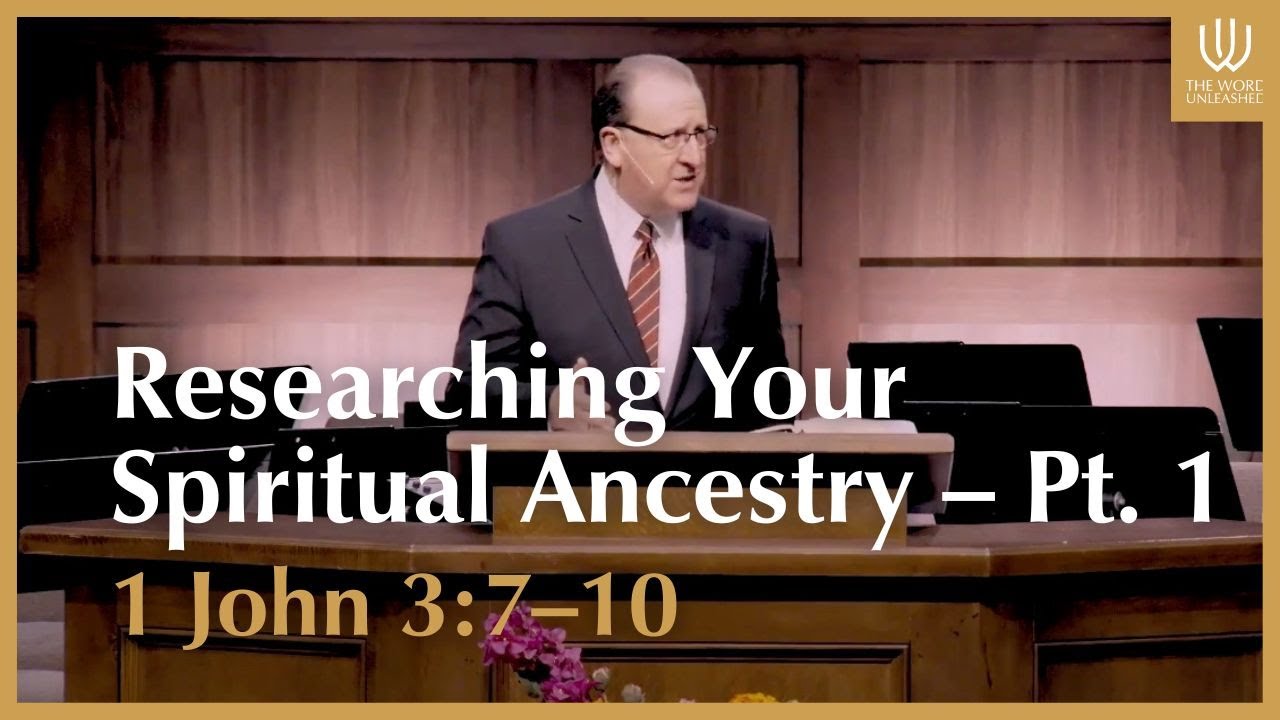 Researching Your Spiritual Ancestry Pt. 1 | 1 John 3:7–10 | Tom ...