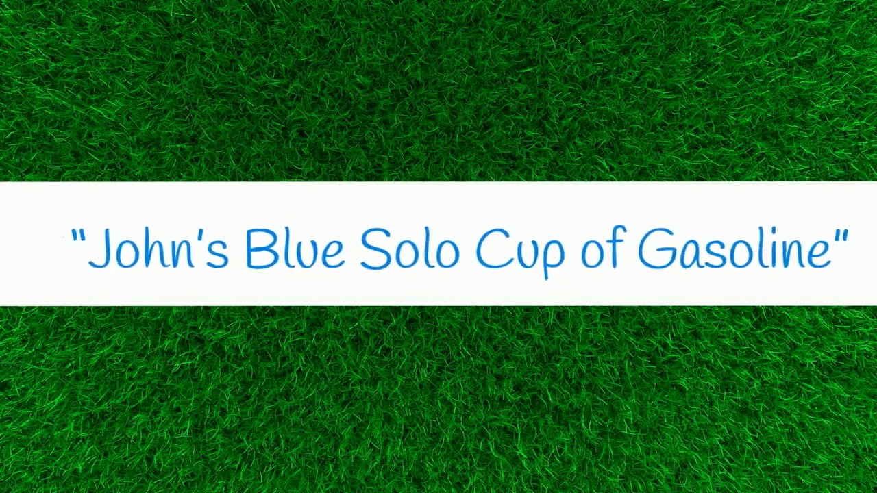 “John’s Blue Solo Cup of Gasoline” - YouTube