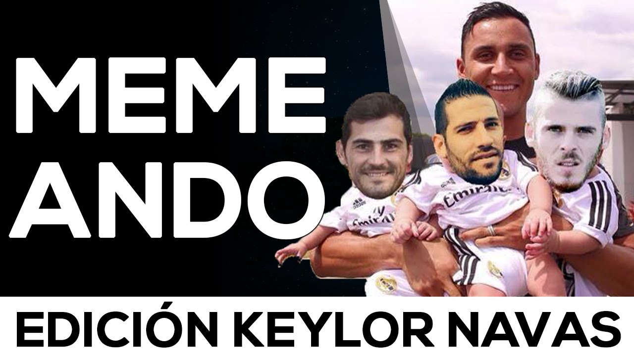 Los mejores MEMES de Keylor Navas y el Real Madrid | MEMEANDO - YouTube