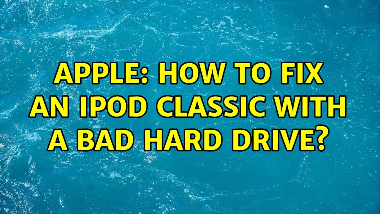 Apple: How to fix an iPod Classic with a bad hard drive? (4 Solutions ...