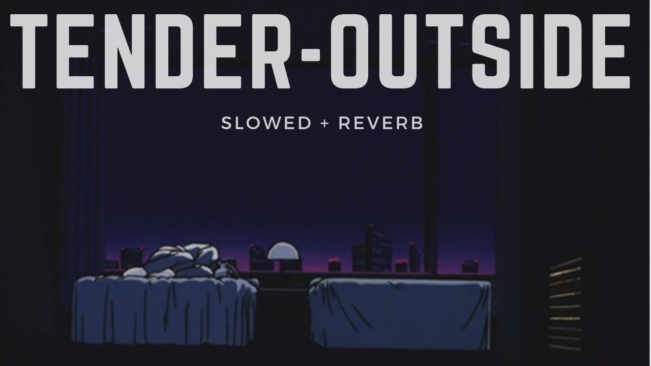 TENDER : Outside (slowed + reverb) - YouTube