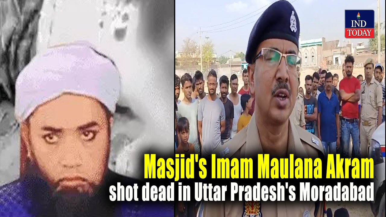 Masjid's Imam Maulana Akram shot dead in Uttar Pradesh's Moradabad ...