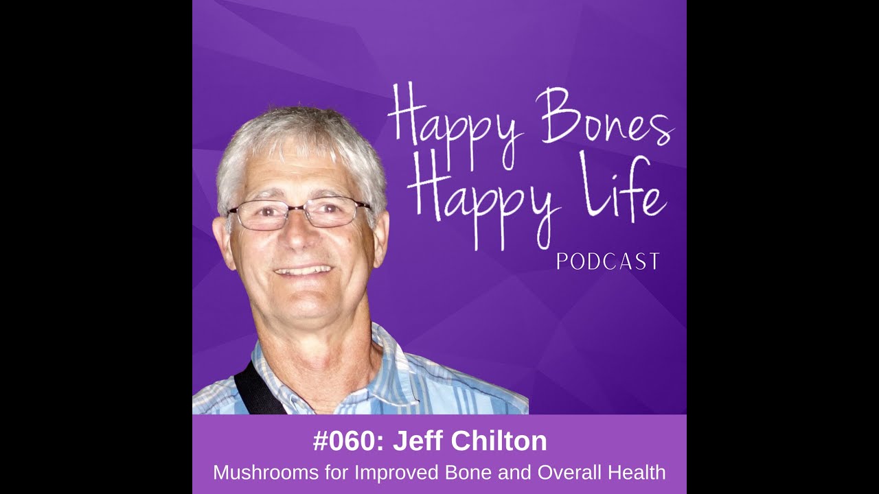 60. Mushrooms for Improved Bone and Overall Health | Jeff Chilton - YouTube