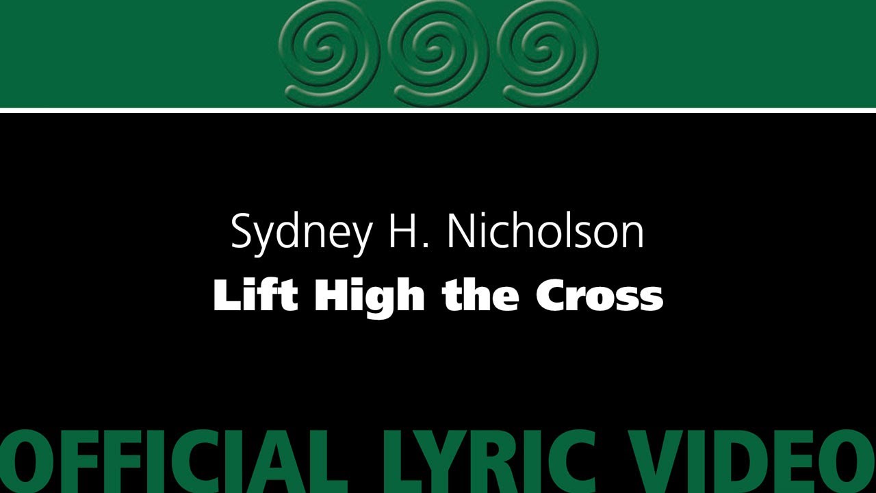 Lift High the Cross – Sydney H. Nicholson [Official Lyric Video] - YouTube
