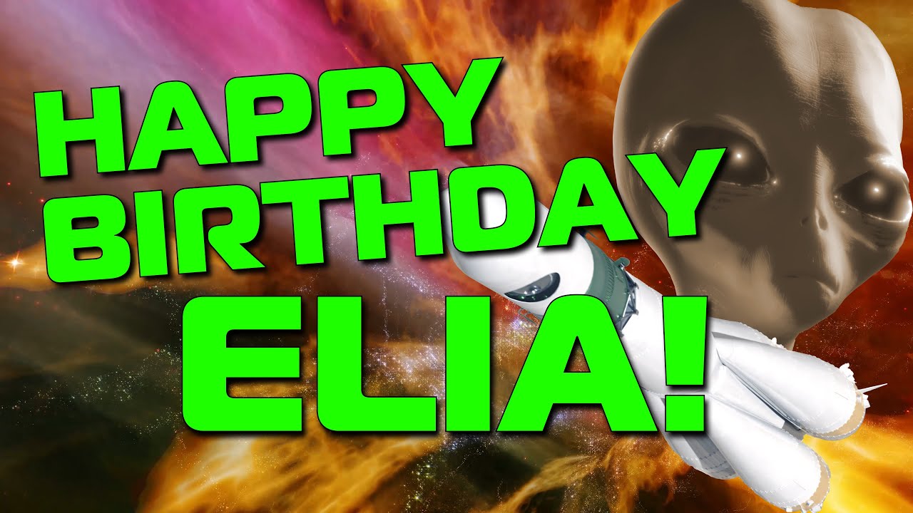 Happy Birthday Elia! Hope Your Birthday Is Out Of This World! - YouTube