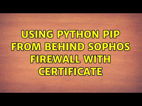 Using Python Pip from behind Sophos firewall with certificate - YouTube