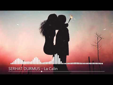 SERHAT DURMUS - La Calin [NOCOPYRIGHT]