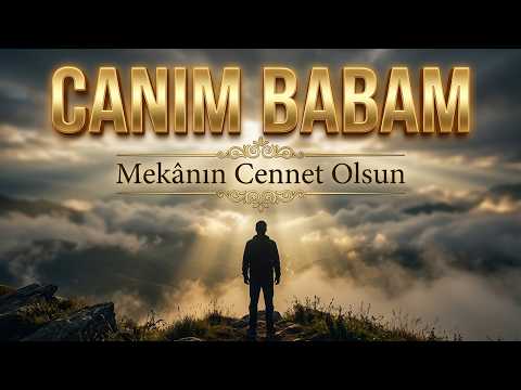 Canım Babam | Duygusal Baba Özlemi İlahisi | Mekânın Cennet Olsun Babam