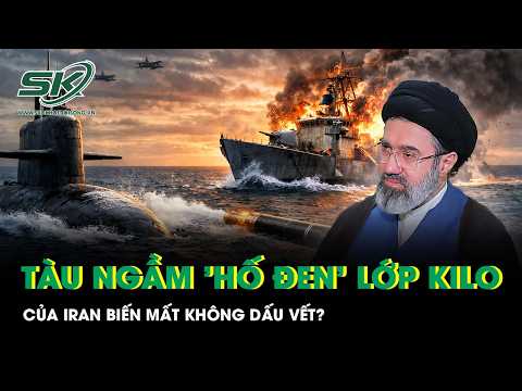 Tàu ngầm “hố đen” lớp Kilo của Iran biến mất không dấu vết giữa lúc căng thẳng leo thang?