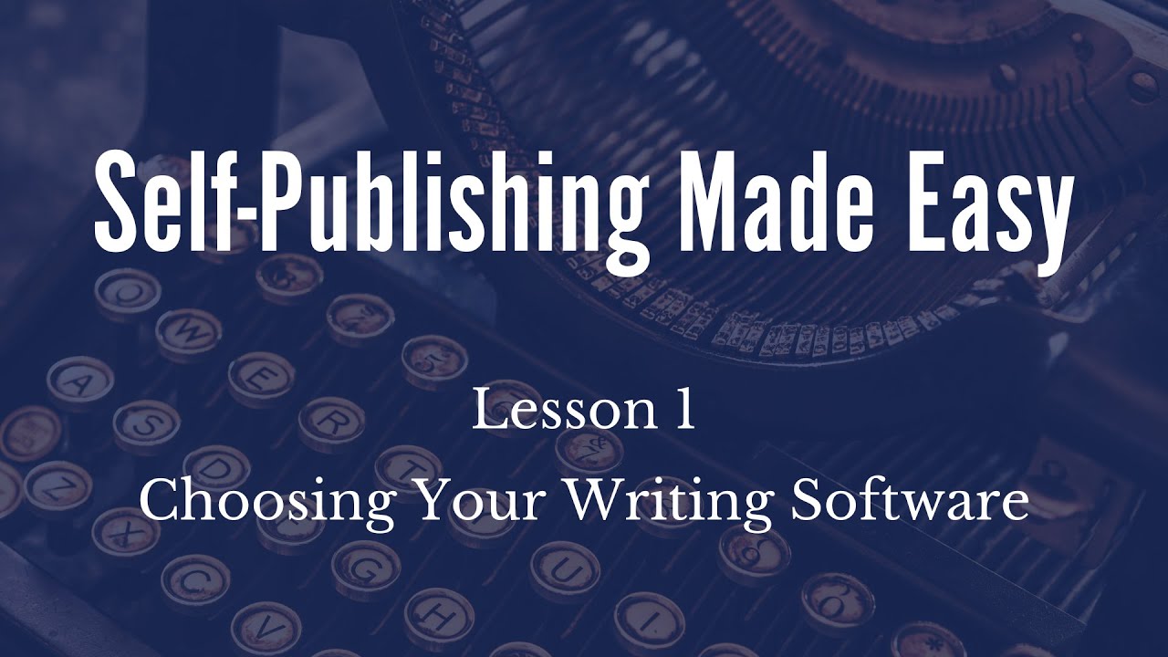 Self-Publishing Made Easy Lesson 1: Choosing Your Writing Software ...