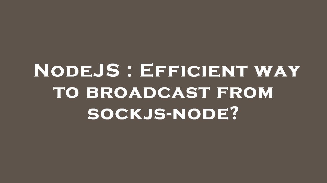 Nodejs Efficient Way To Broadcast From Sockjs Node Youtube 5365