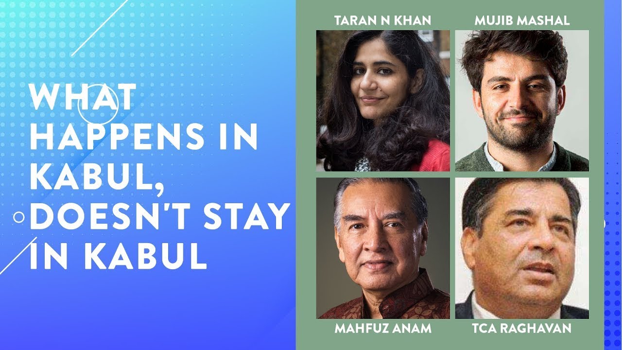 What Happens in Kabul, Doesn't Stay in Kabul: Taran N Khan, Mujib ...