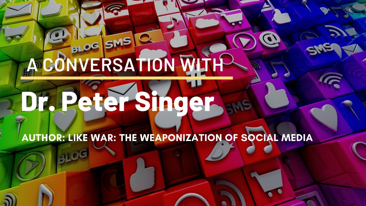 Dr. Peter Singer - Like War: The Weaponization of Social Media - YouTube