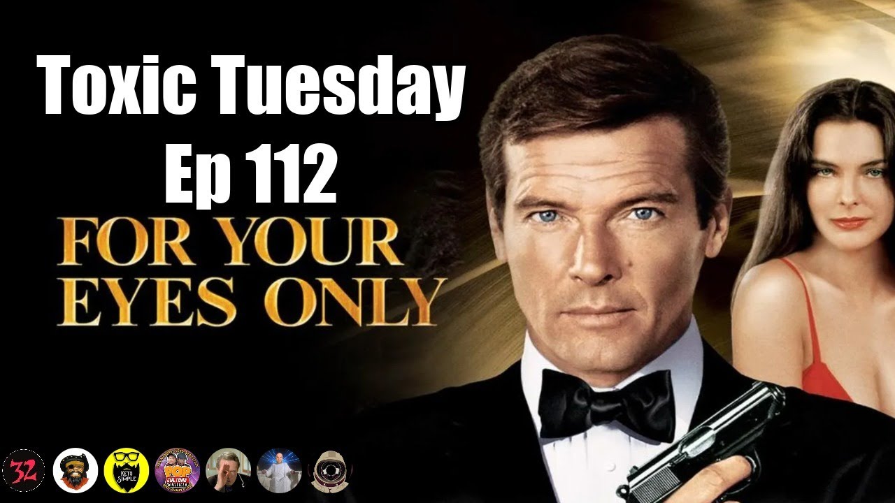 Toxic Tuesday Ep 112: For Your Eyes Only - YouTube