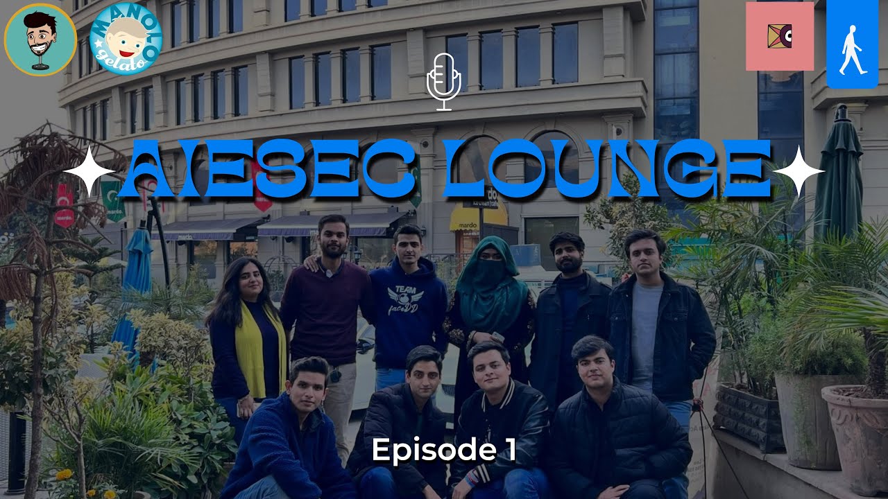 AIESEC LOUNGE BY AIESEC IN ISLAMABAD - Episode 1 - YouTube