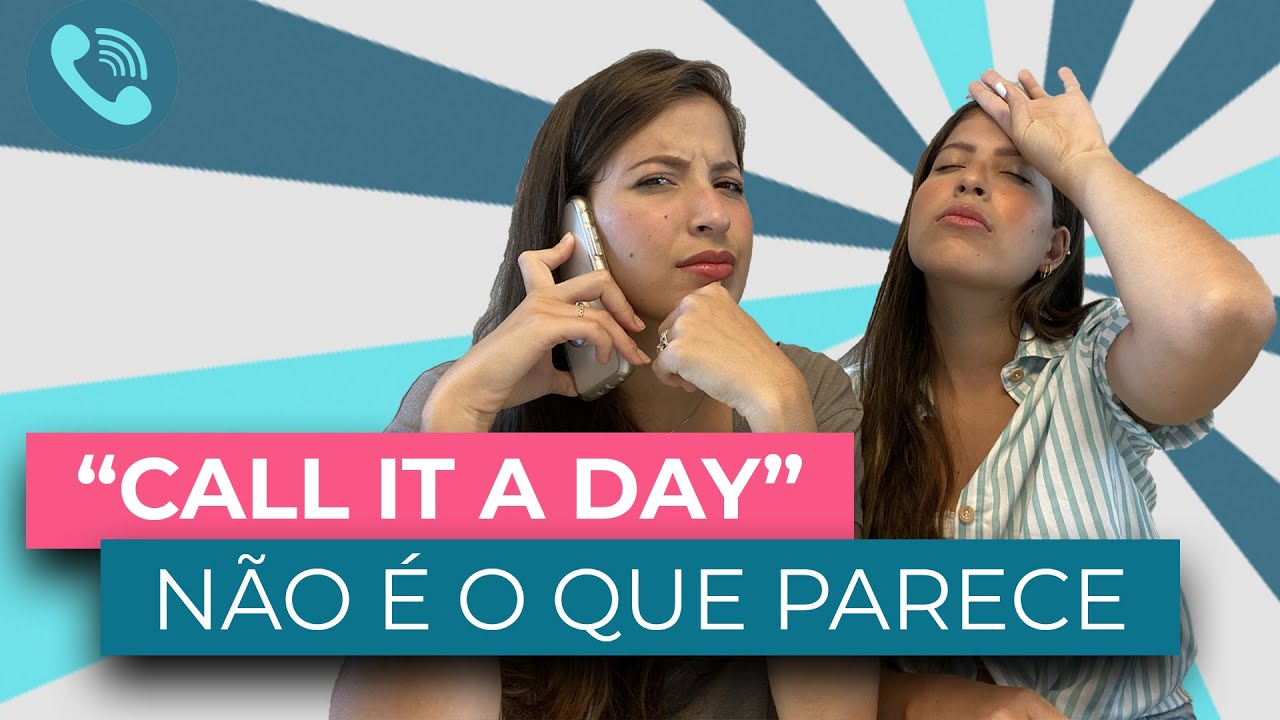 O QUE SIGNIFICA "CALL IT A DAY" EM INGLÊS - YouTube