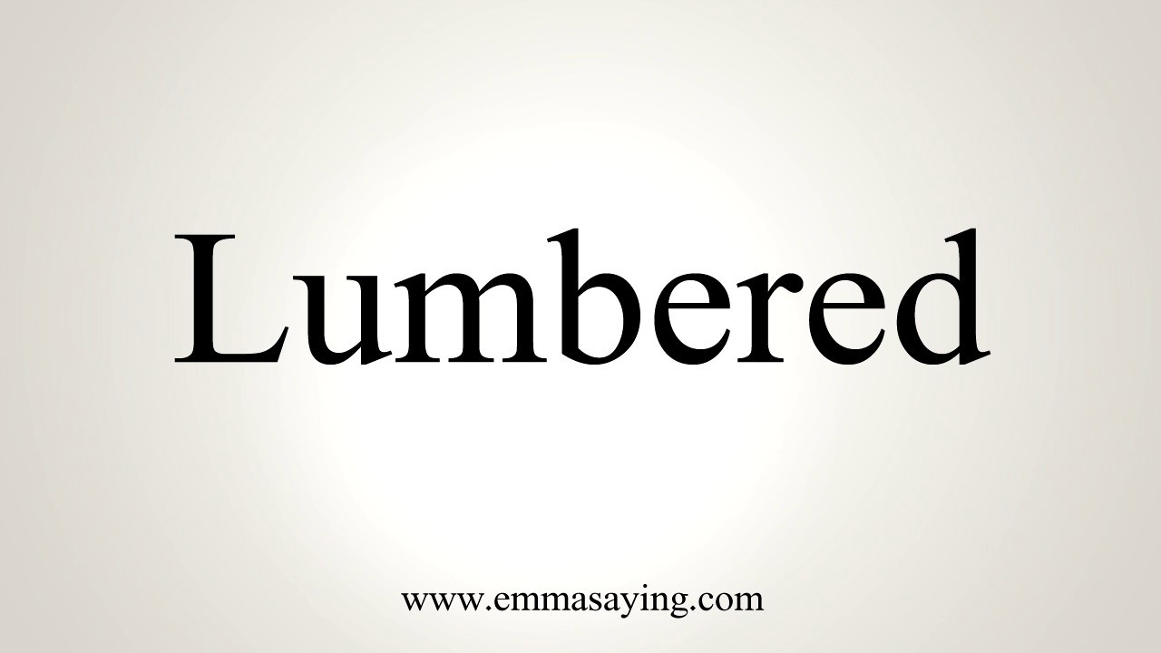 How To Pronounce Lumbered - YouTube