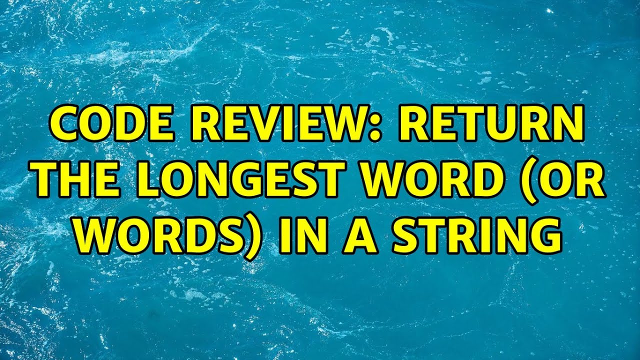 Code Review Return The Longest Word or Words In A String 5 Code Review Return The Longest Word or Words In A String 5