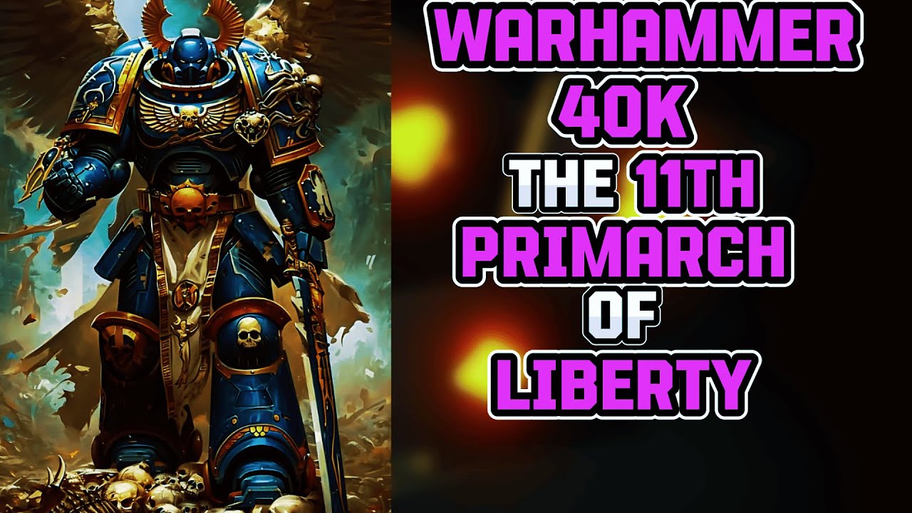 WARHAMMER 40K What if The EMPEROR Found The 11th PRIMARCH FIRST ...