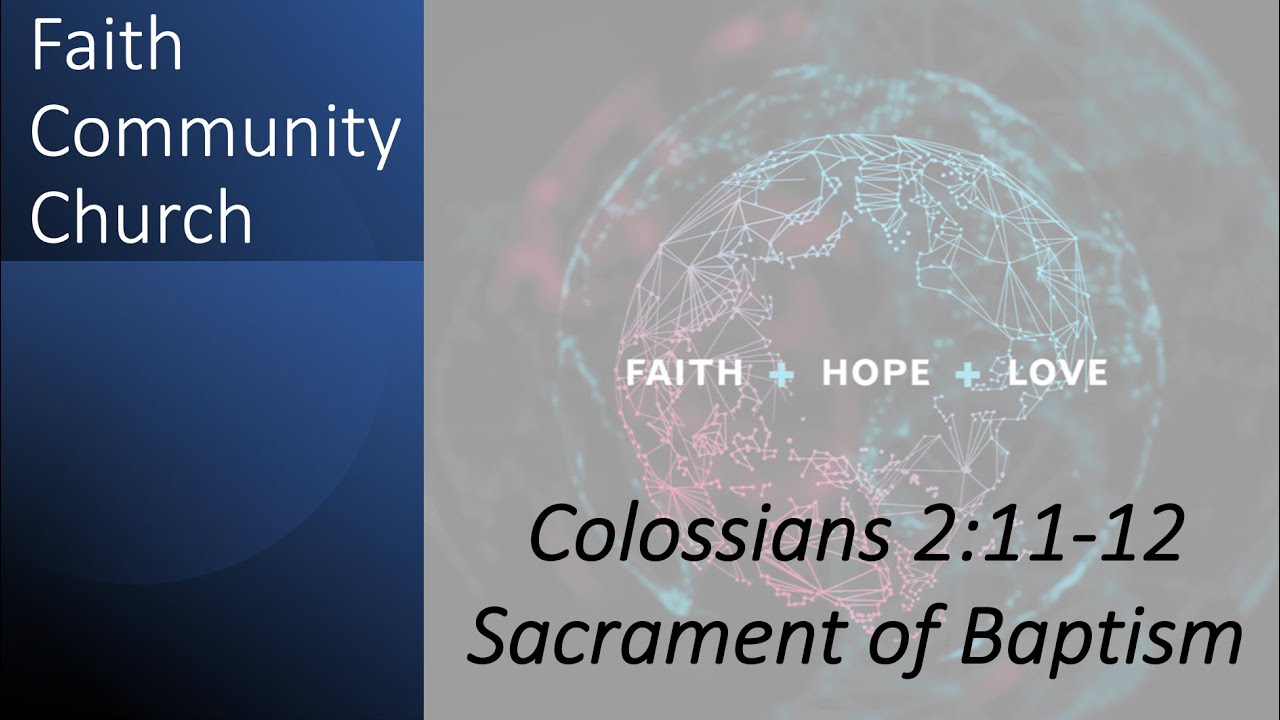 Colossians 2:11-12 ~ Sacrament of Baptism ~ 7/11/21 - YouTube