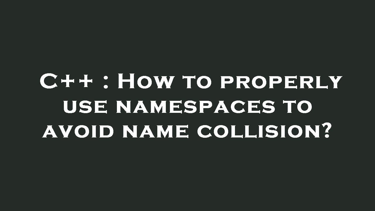 C How To Properly Use Namespaces To Avoid Name Collision Youtube