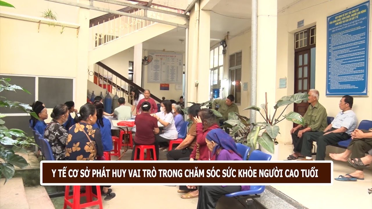 PS Y TẾ CƠ SỞ PHÁT HUY VAI TRÒ TRONG CHĂM SÓC SỨC KHỎE NGƯỜI CAO TUỔI ...