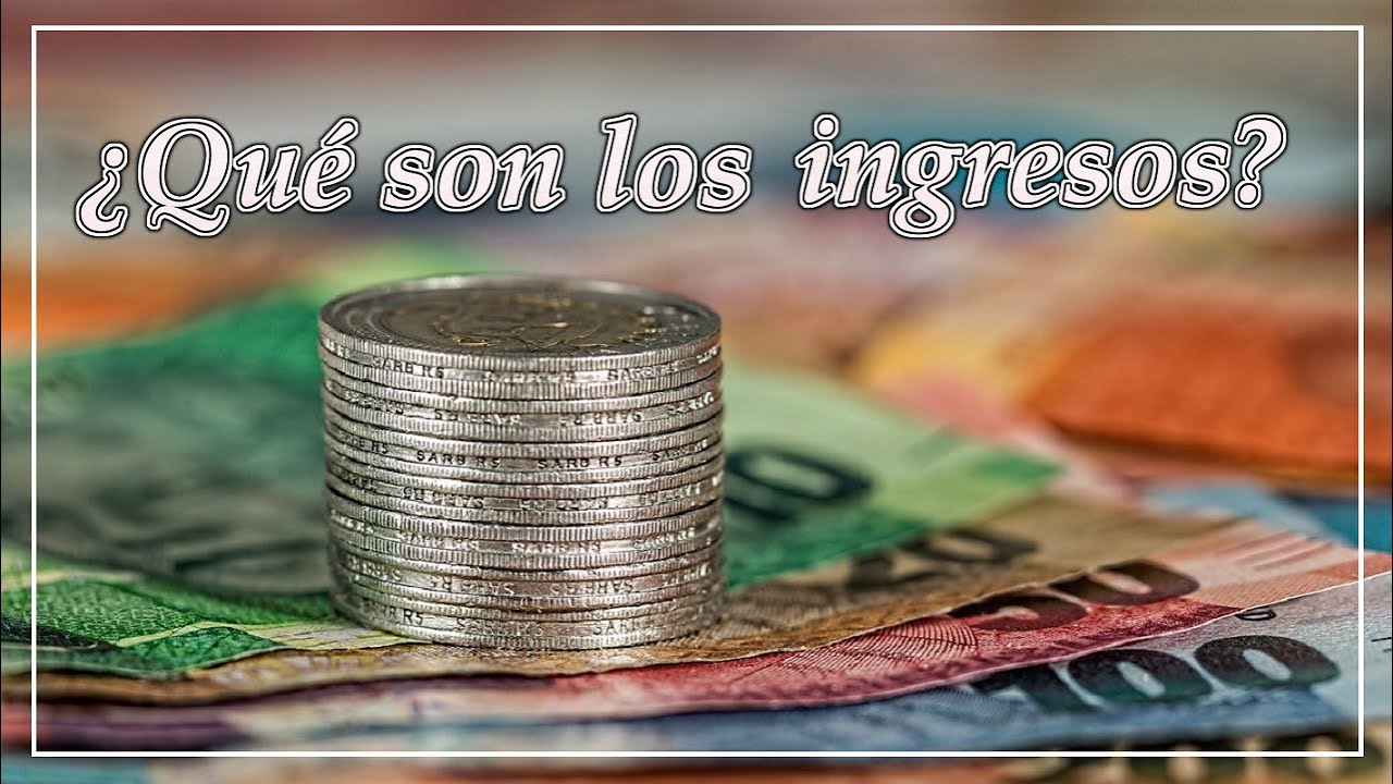 ¿qué Son Los Ingresos ║ ¿qué Tipos De Ingresos Hay Youtube