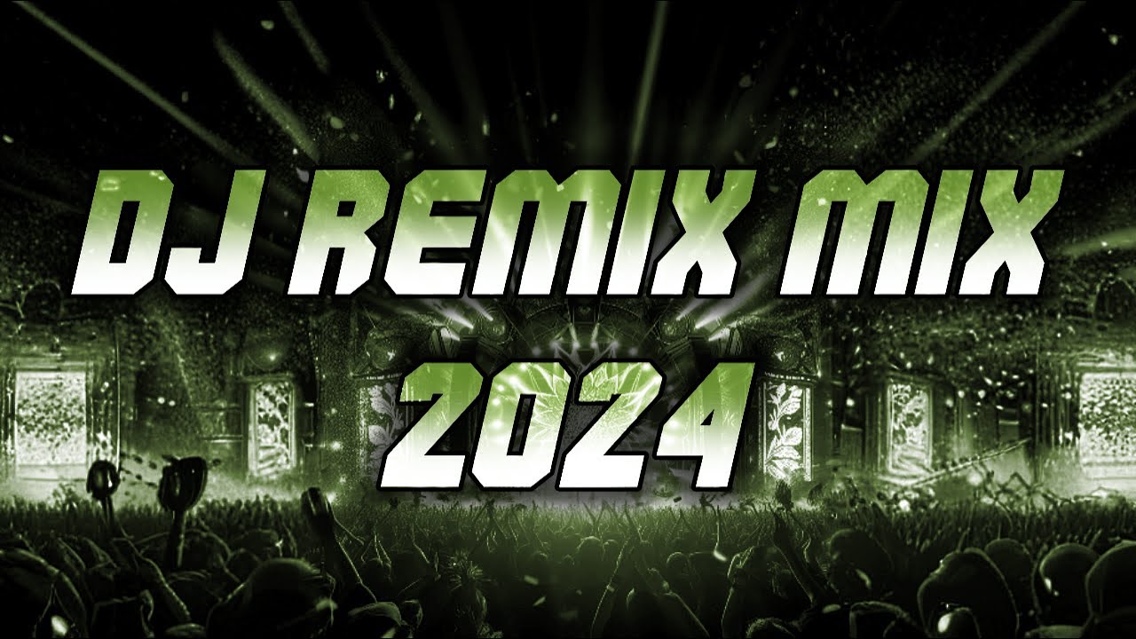 DJ REMIX 2024 - Mashups & Remixes of Popular Songs 2024 | DJ Remix Club ...