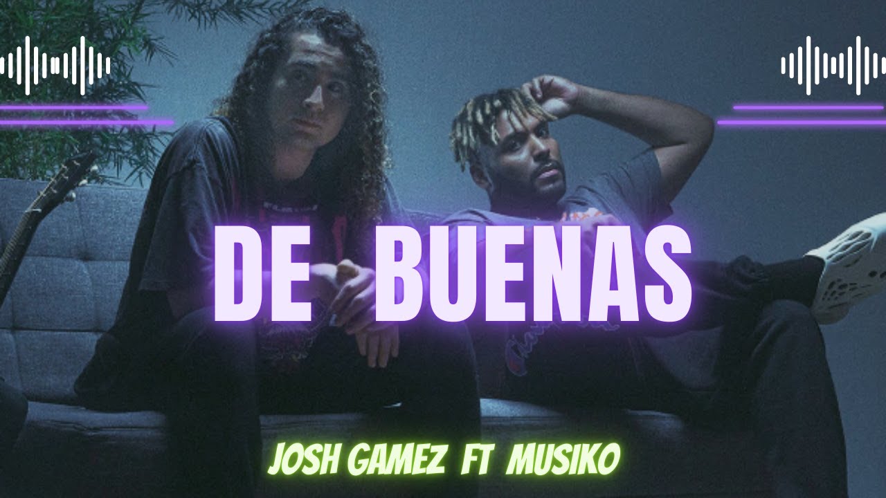 DE BUENAS (VIDEO MIX) - JOSH GAMEZ FT MUSIKO - YouTube