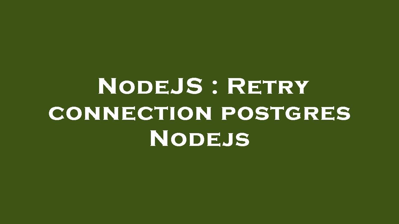 Nodejs Retry Connection Postgres Nodejs Youtube